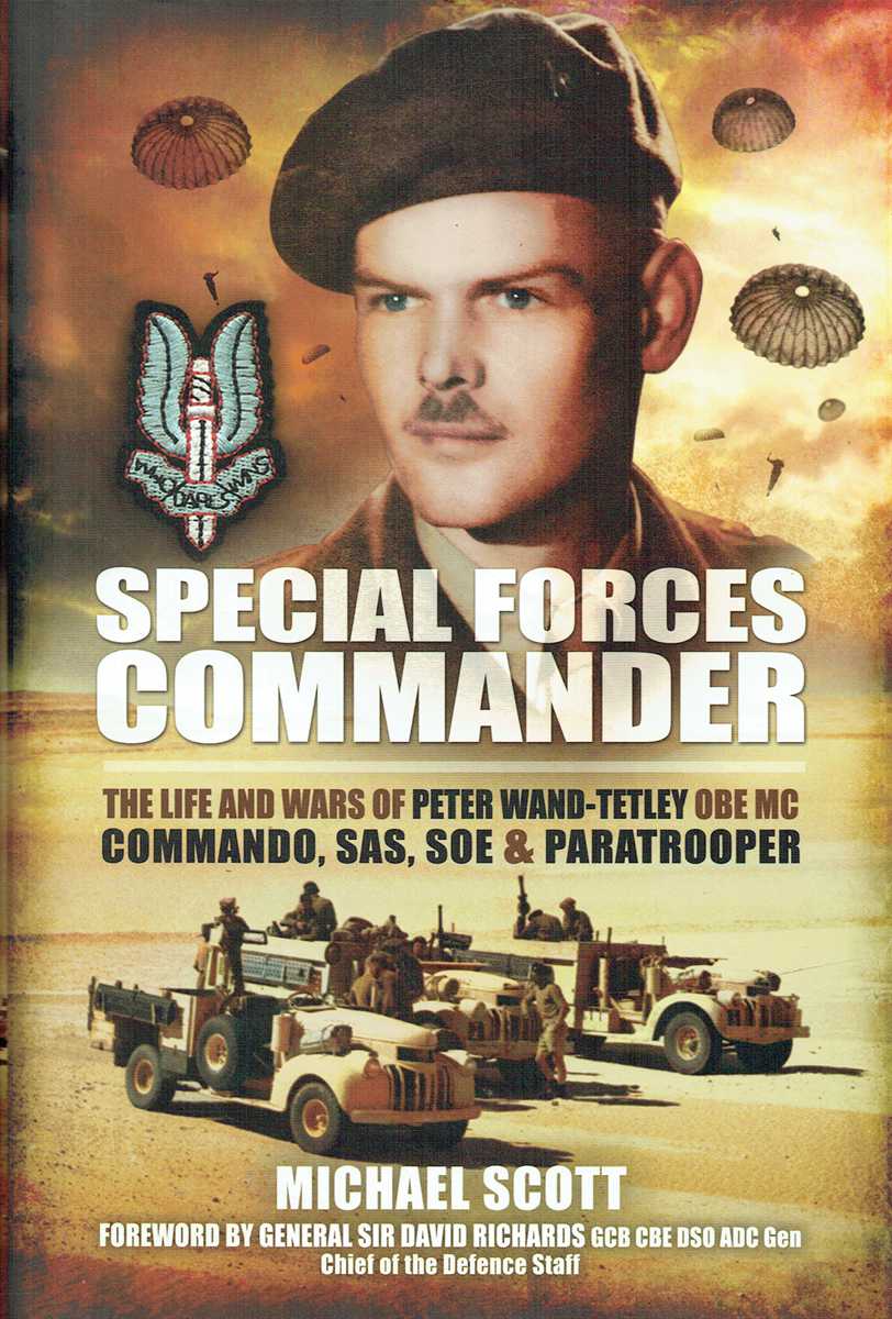 SPECIAL FORCES COMMANDER : THE LIFE AND WARS OF PETER WAND-TETLEY OBE ...