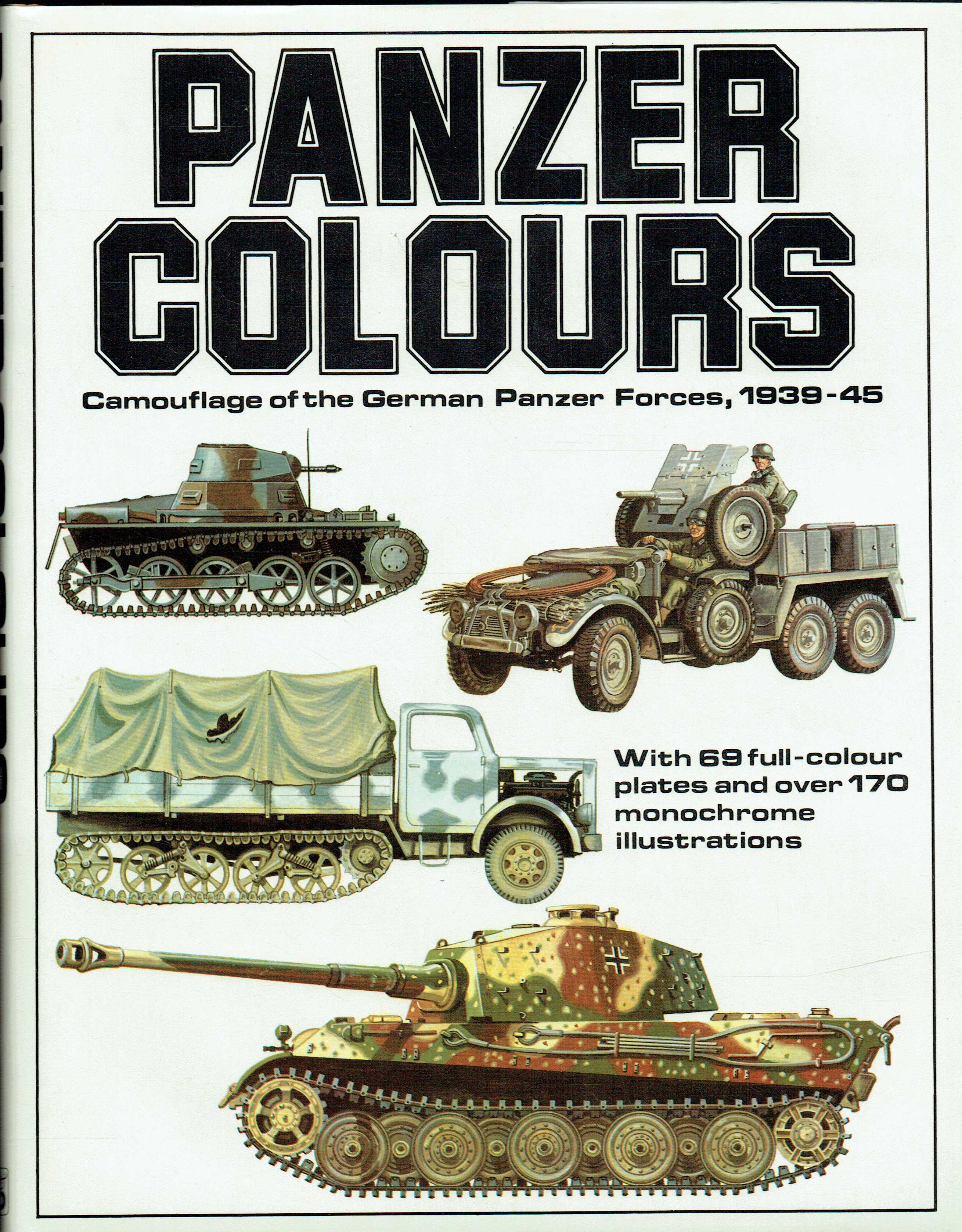 PANZER COLOURS: CAMOUFLAGE OF THE GERMAN PANZER FORCES 1939-45