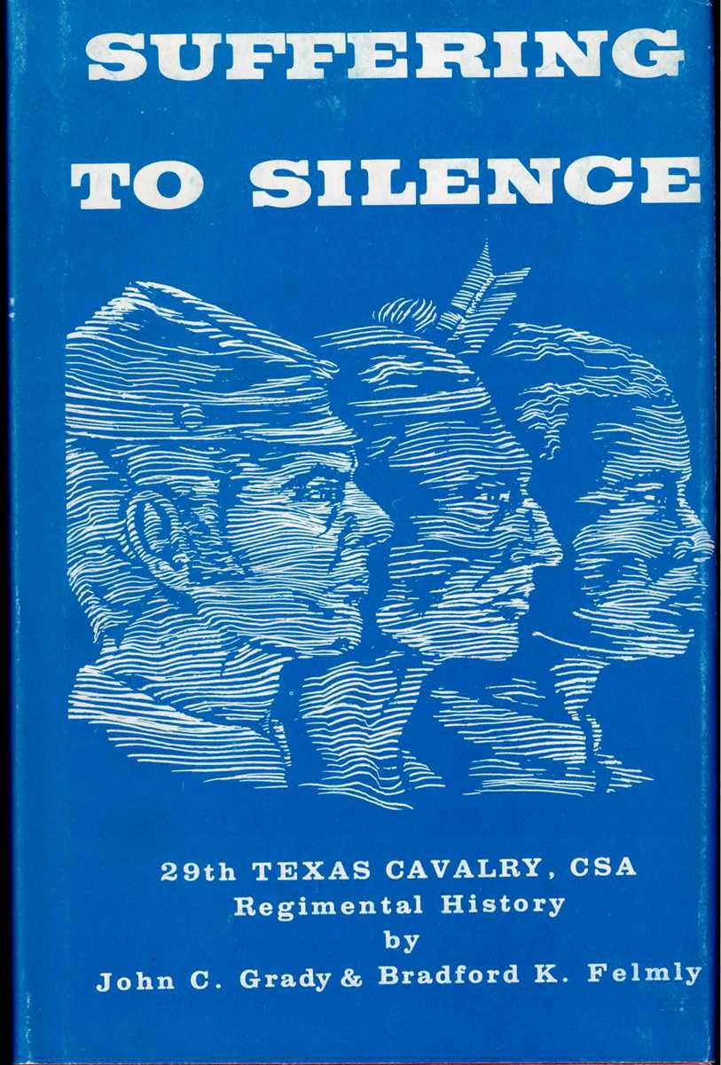 SUFFERING TO SILENCE : 29TH TEXAS CAVALRY, CSA REGIMENTAL HISTORY