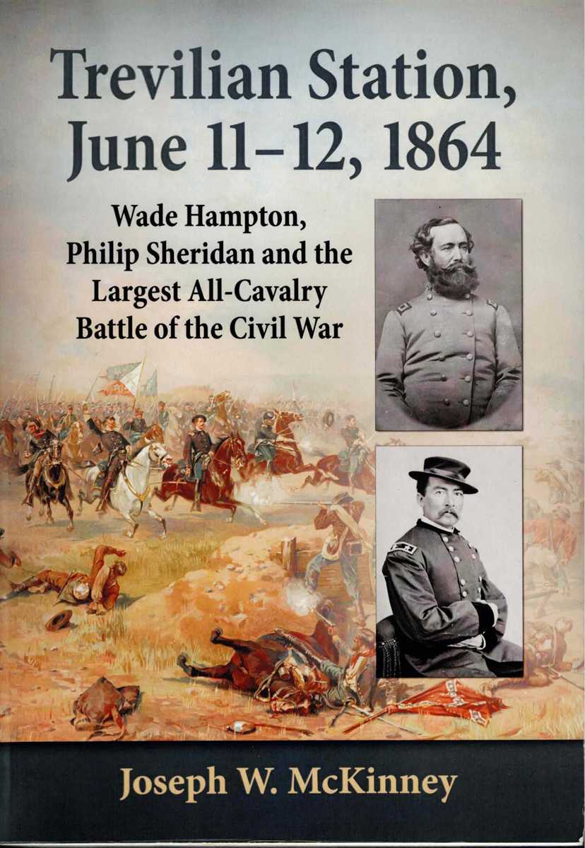 TREVILIAN STATION, JUNE 11-12, 1864 : WADE HAMPTON, PHILIP SHERIDAN AND ...
