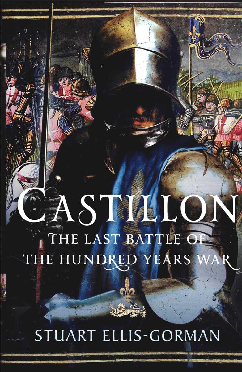 CASTILLON : THE LAST BATTLE OF THE HUNDRED YEARS WAR