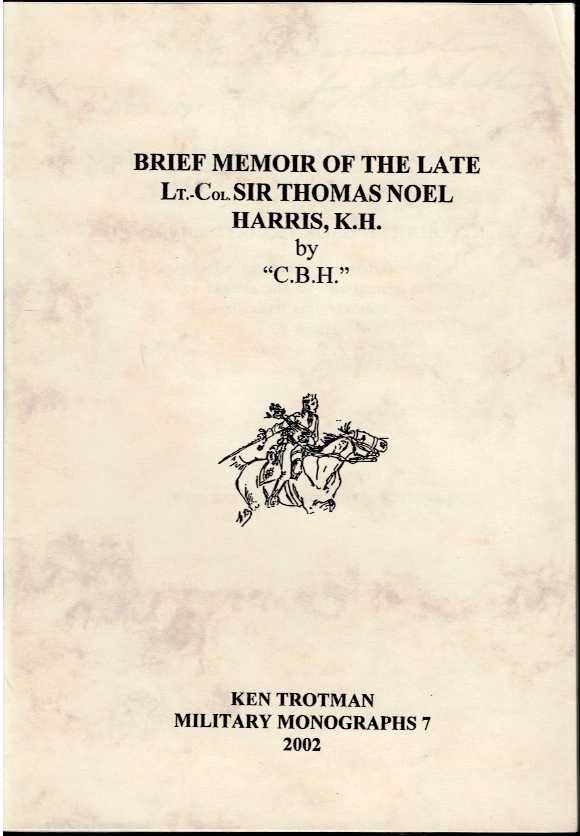 BRIEF MEMOIR OF THE LATE LT.-COL. SIR THOMAS NOEL HARRIS, K.H.
