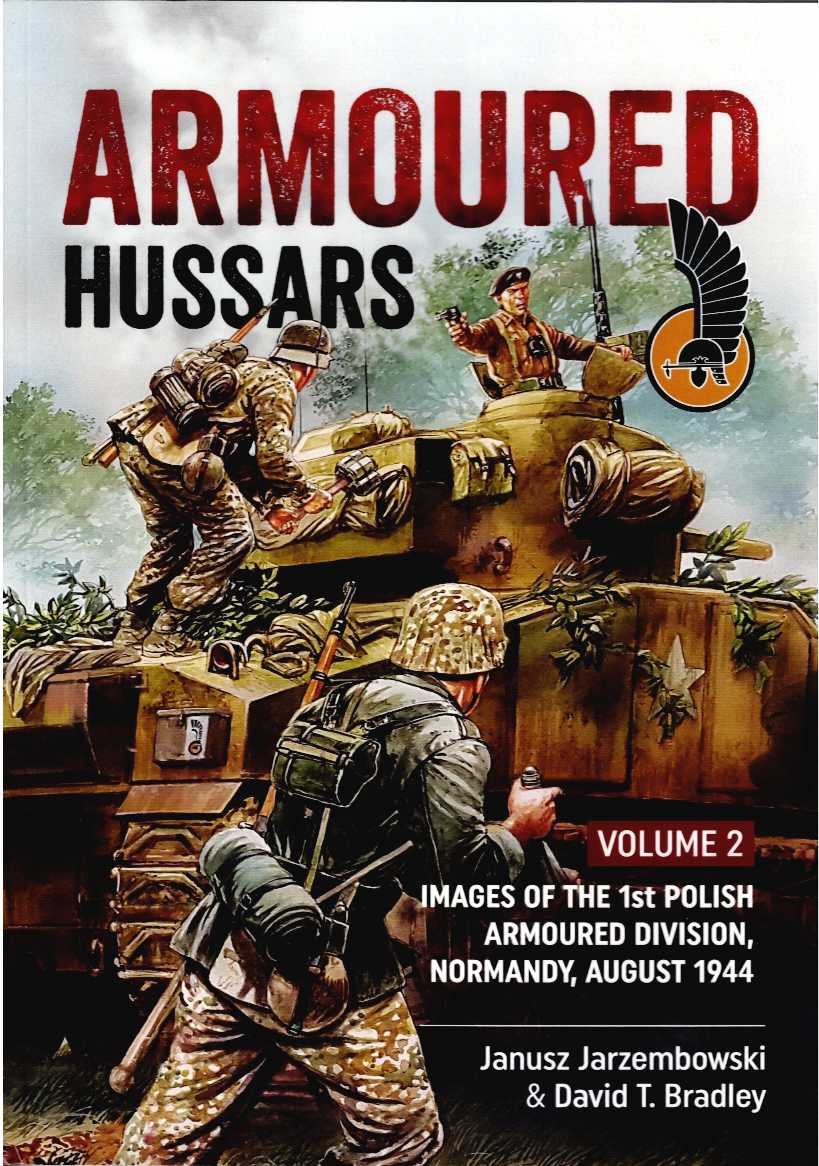 ARMOURED HUSSARS VOLUME 2 : IMAGES OF THE POLISH 1ST ARMOURED DIVISION ...
