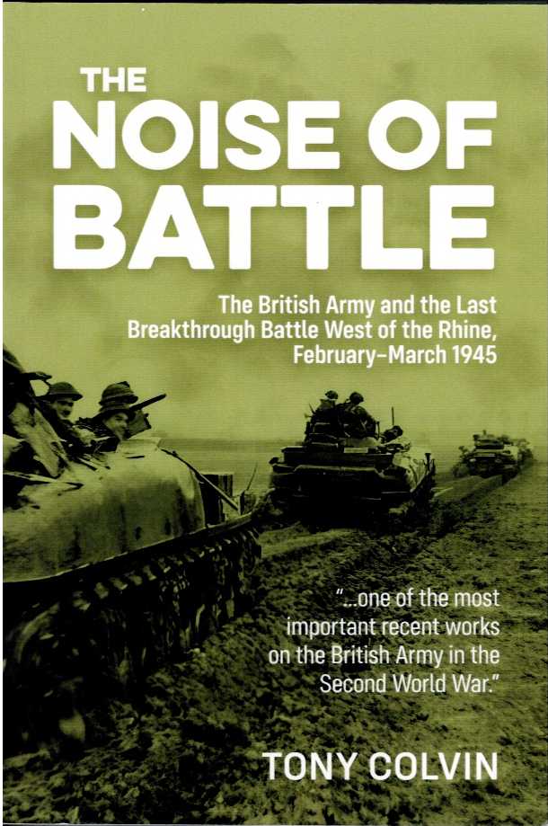 THE NOISE OF BATTLE : THE BRITISH ARMY AND THE LAST BREAKTHROUGH BATTLE ...