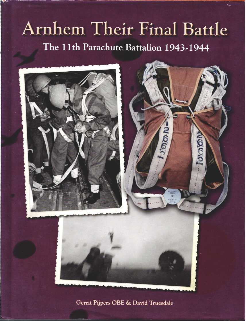 ARNHEM THEIR FINAL BATTLE : THE 11TH PARACHUTE BATTALION 1943-1944