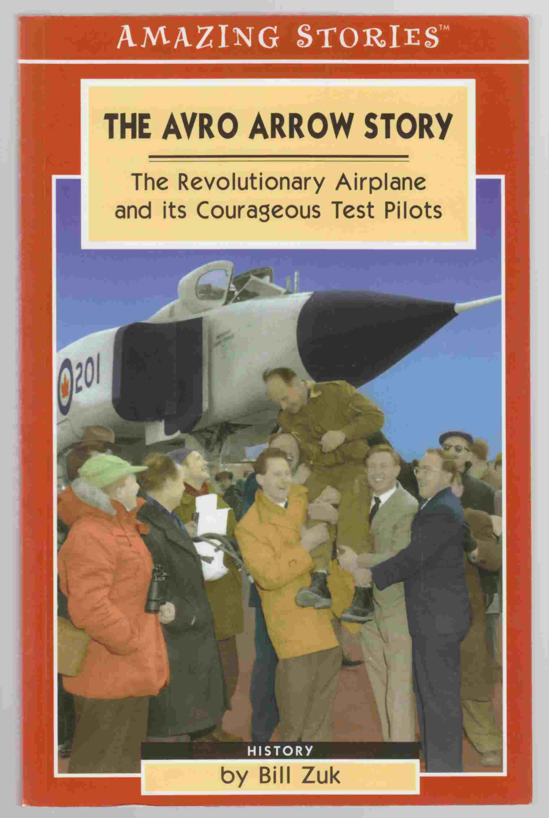 The Avro Arrow Story: the Revolutionary Airplane and it's Courageous ...