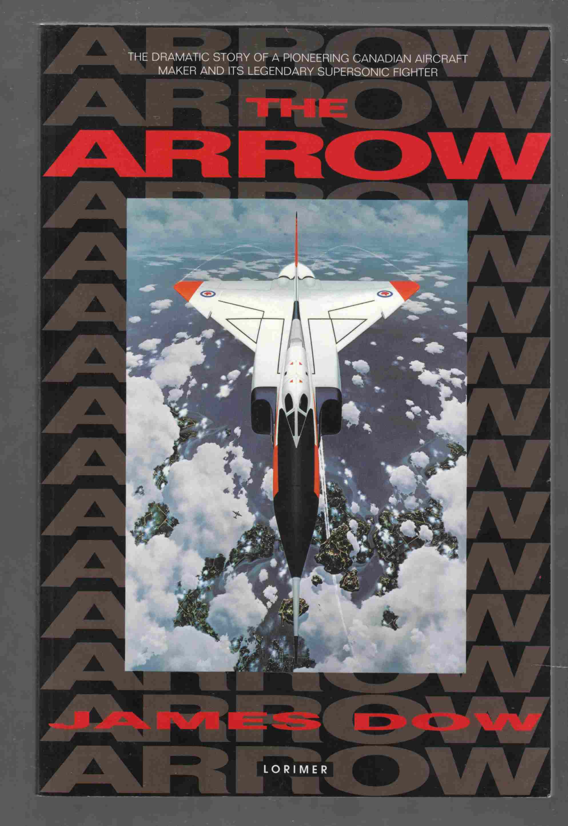 The Avro Arrow Story: the Revolutionary Airplane and it's Courageous ...