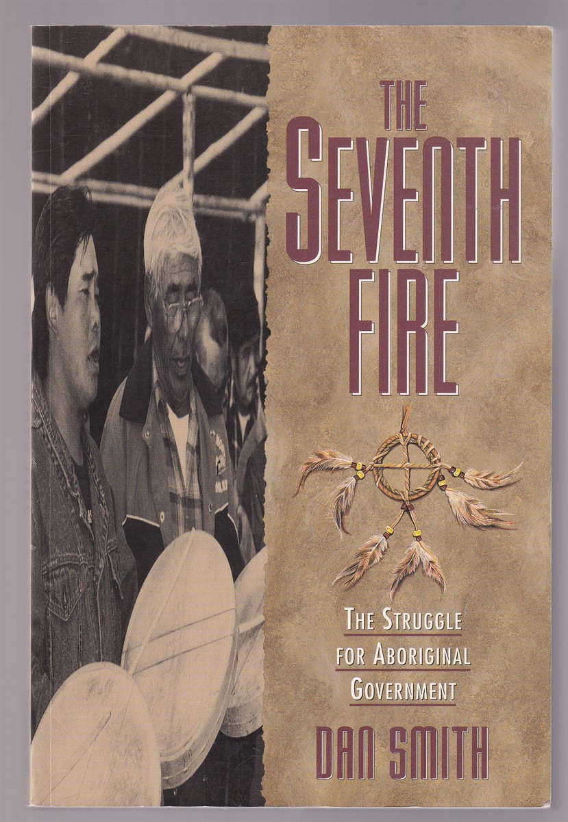 The Seventh Fire The Struggle for Aboriginal Government