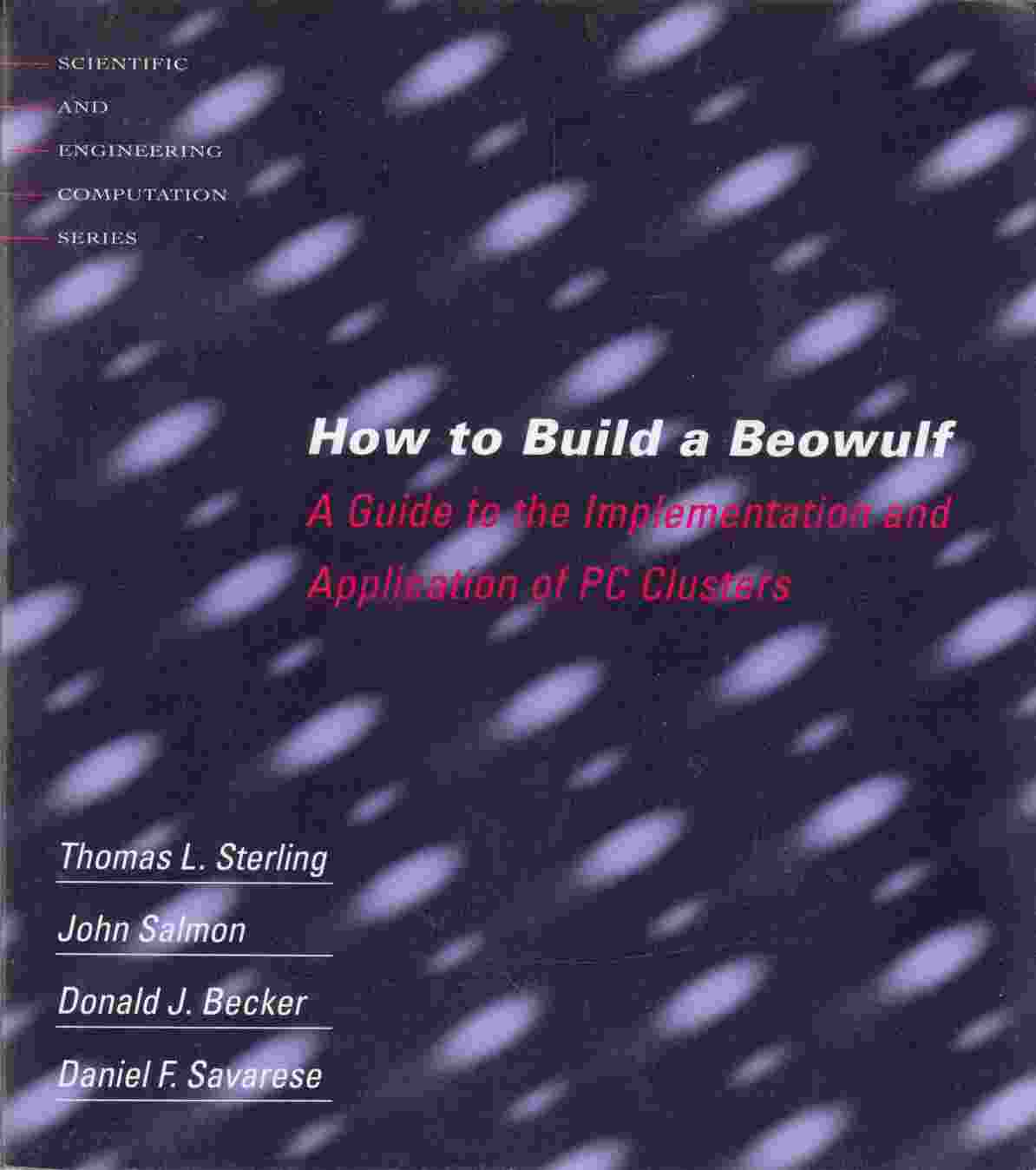 How to Build a Beowulf: A Guide to the Implementation and Application of PC Clusters