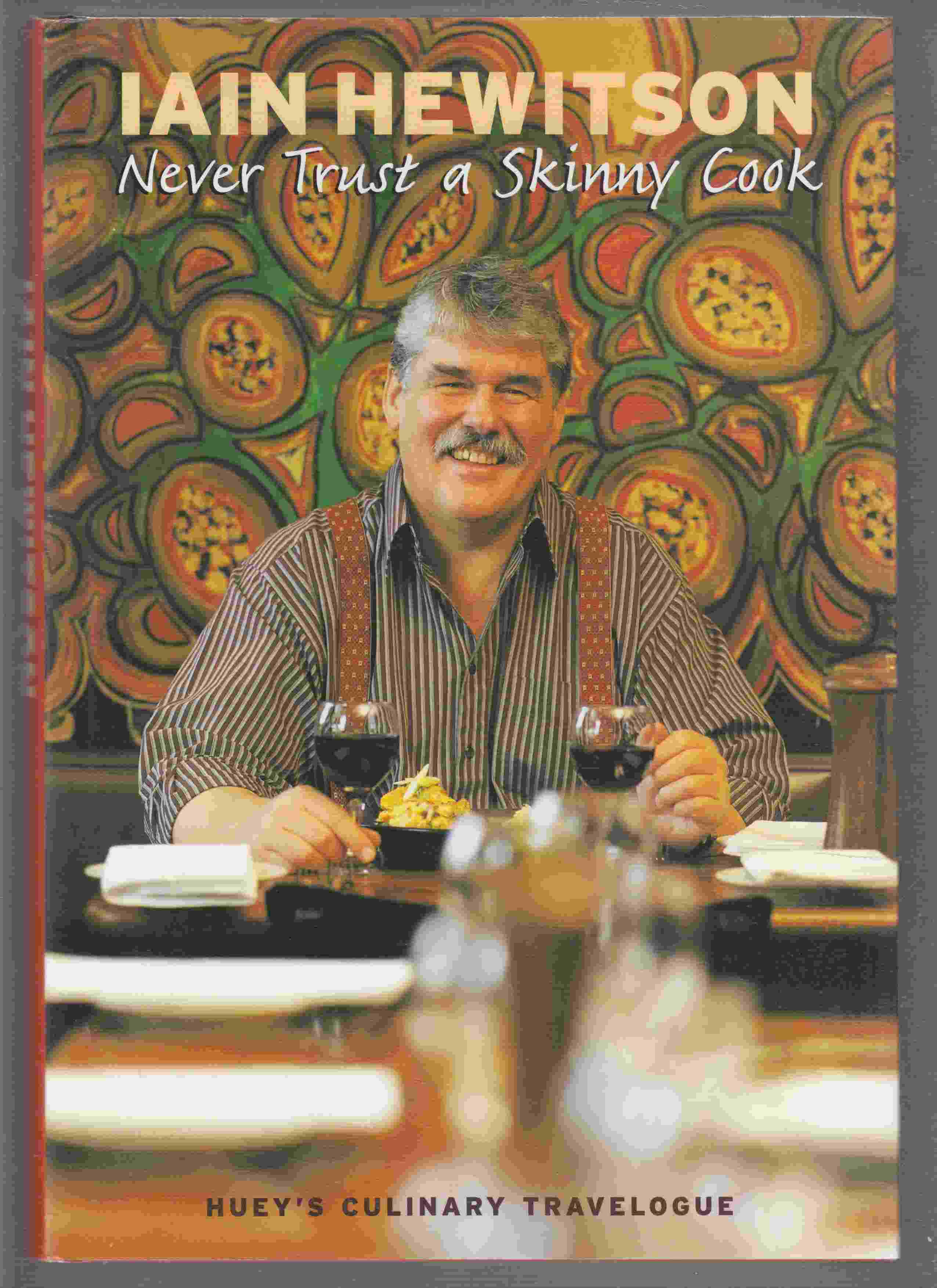 Never Trust a Skinny Cook Huey's Culinary Travelogue