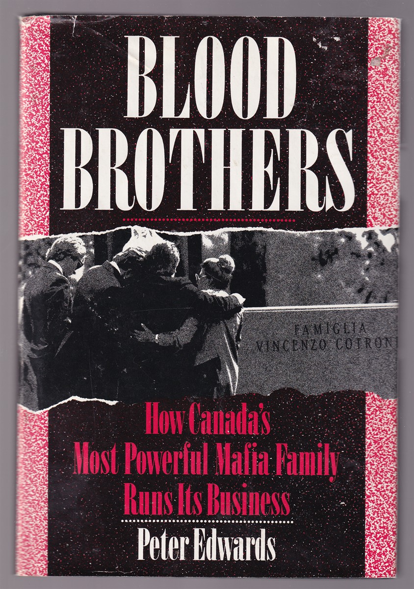Blood Brothers How Canada's Most Powerful Mafia Family Runs its Business