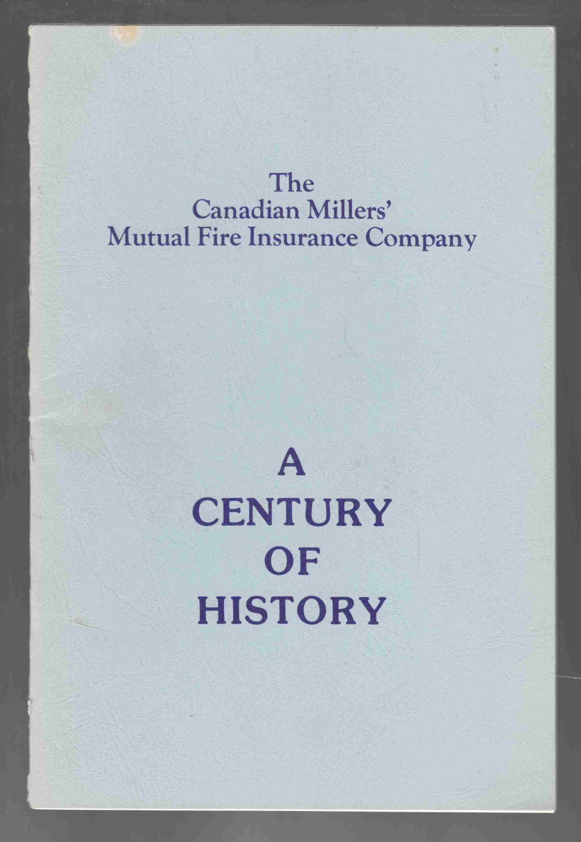The First One Hundred Years of the Canadian Millers' Mutual Fire ...