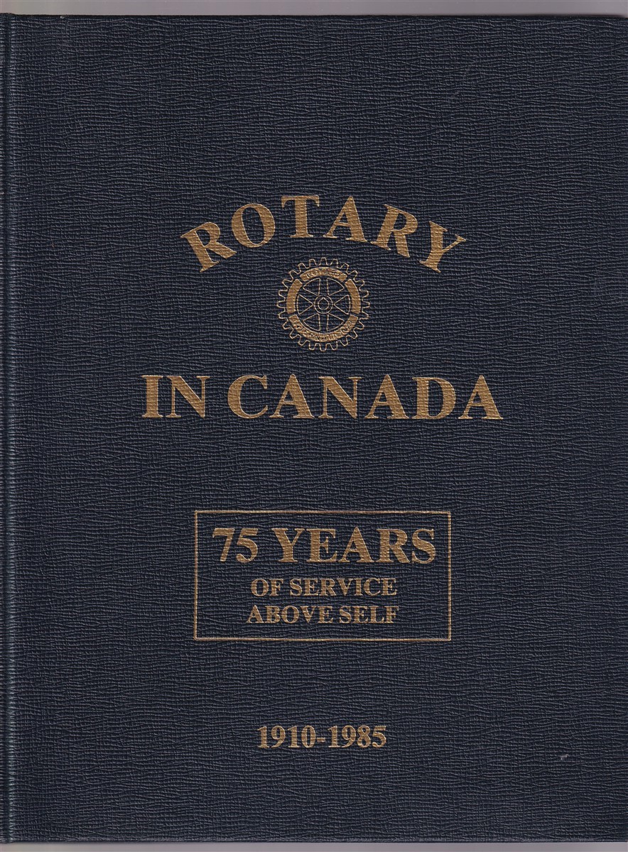 Rotary in Canada 1910-1985 75 Years of Service Above Self