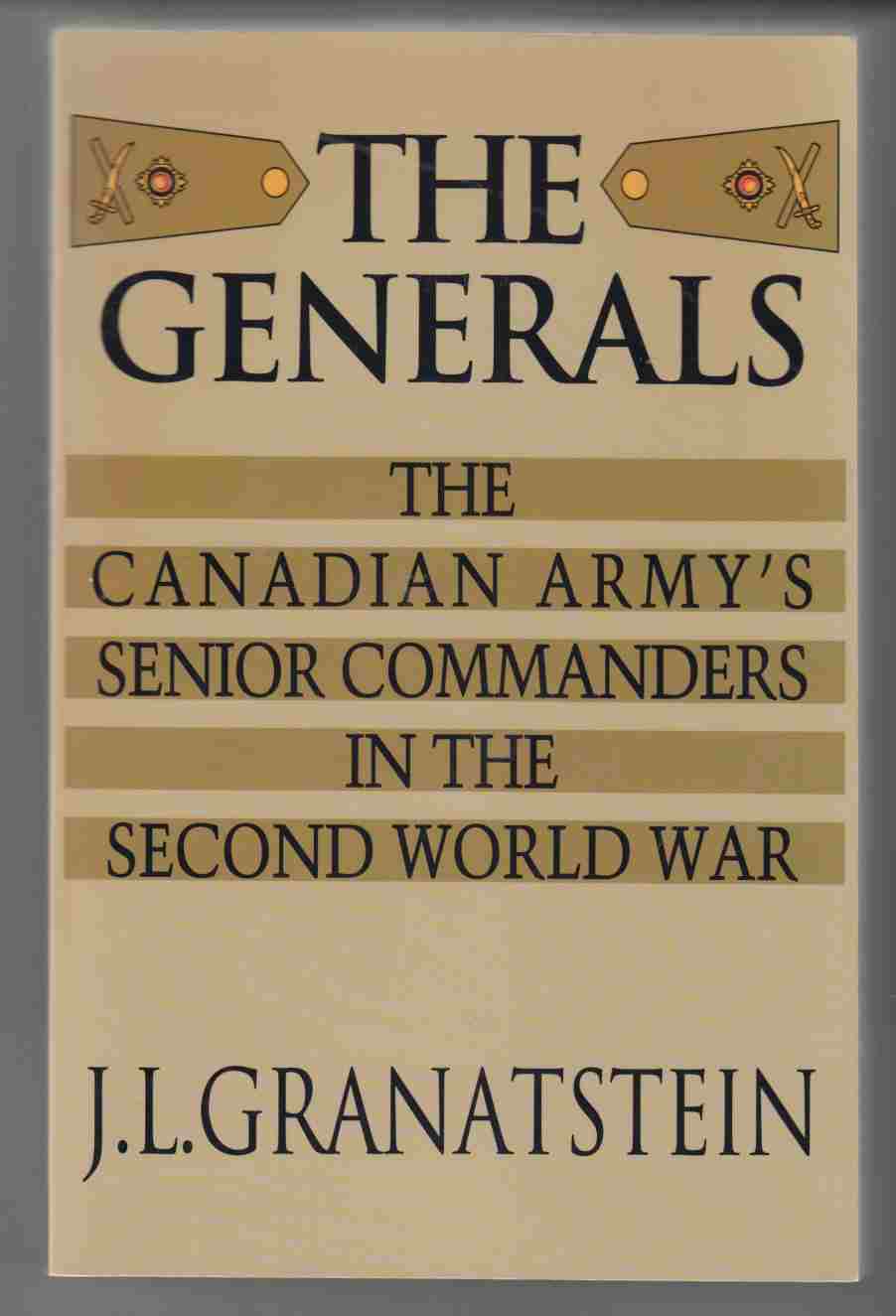 The Generals The Canadian Army's Senior Commanders in the Second World War